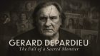 GÉRARD DEPARDIEU, THE FALL OF A SACRED 